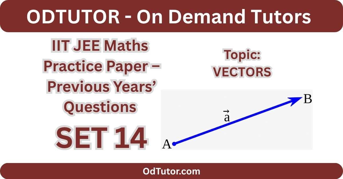 IIT JEE Maths Practice Paper 14 – Vectors PYQs - Odtutor
